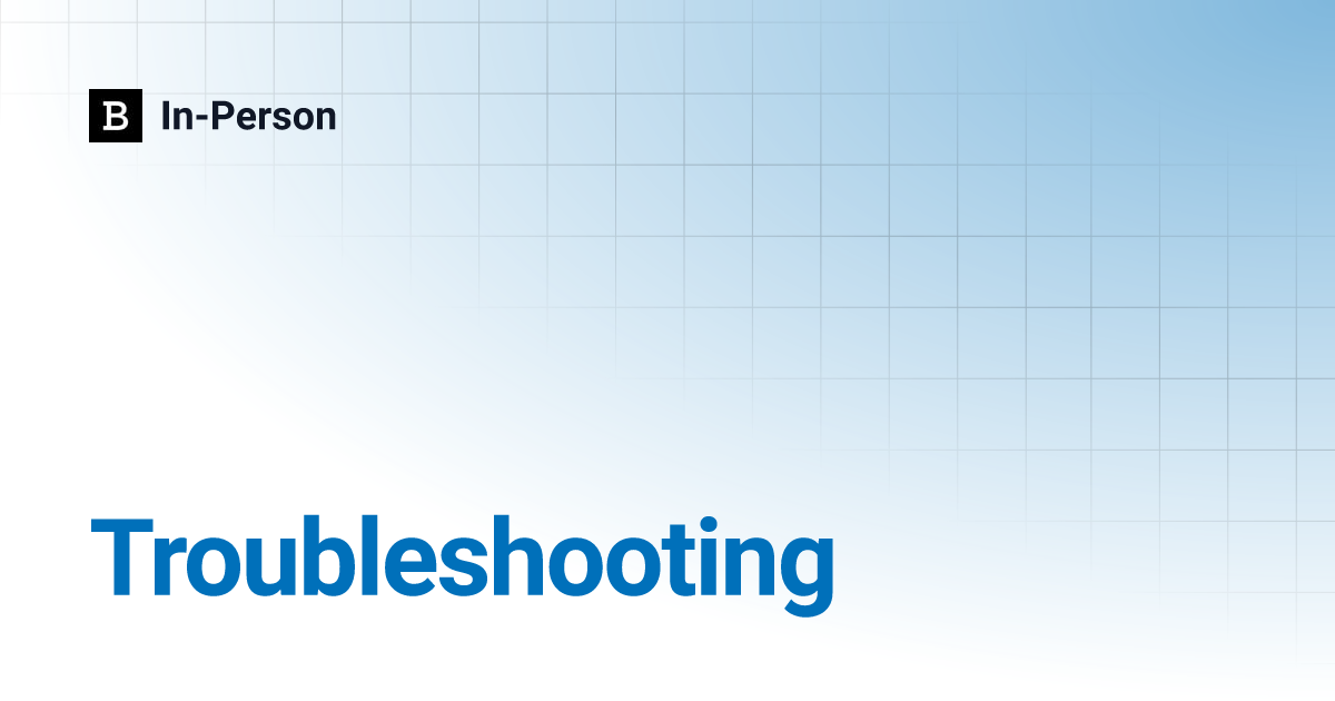Troubleshooting | In-Person Troubleshooting | In-Person